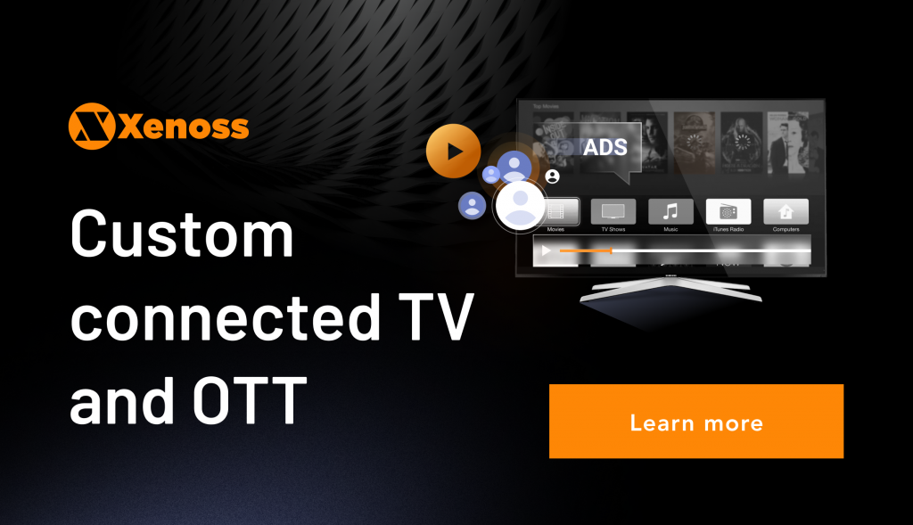 Custom connected TV and OTT advertising solutions | Xenoss